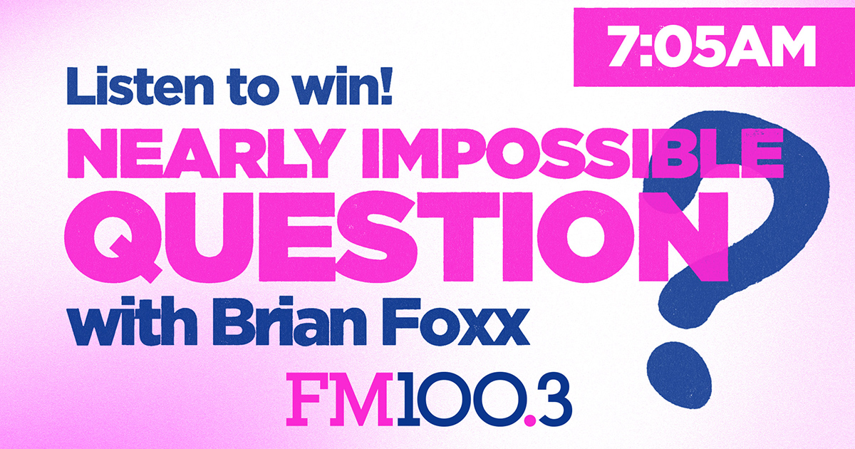 ON AIR: NEARLY IMPOSSIBLE QUESTION GIVEAWAY - FM100.3 - Better Music ...